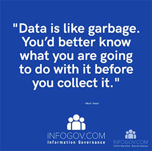 Data is like garbage. You’d better know what you’re going to do with it ...